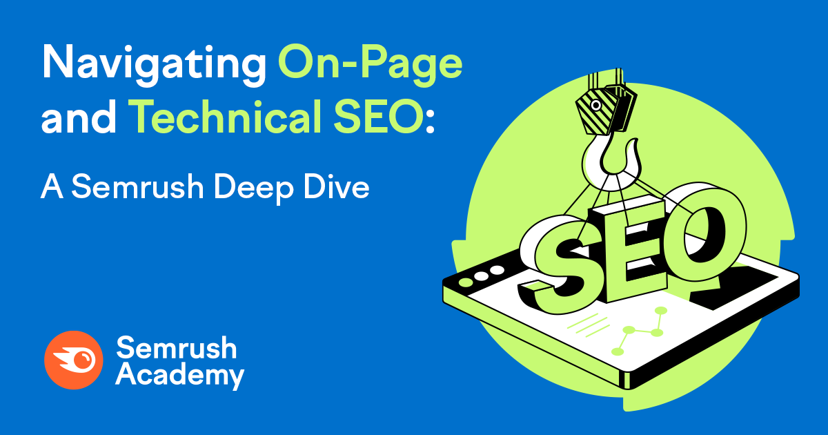 Navigating On Page And Technical Seo A Semrush Academy Deep Dive